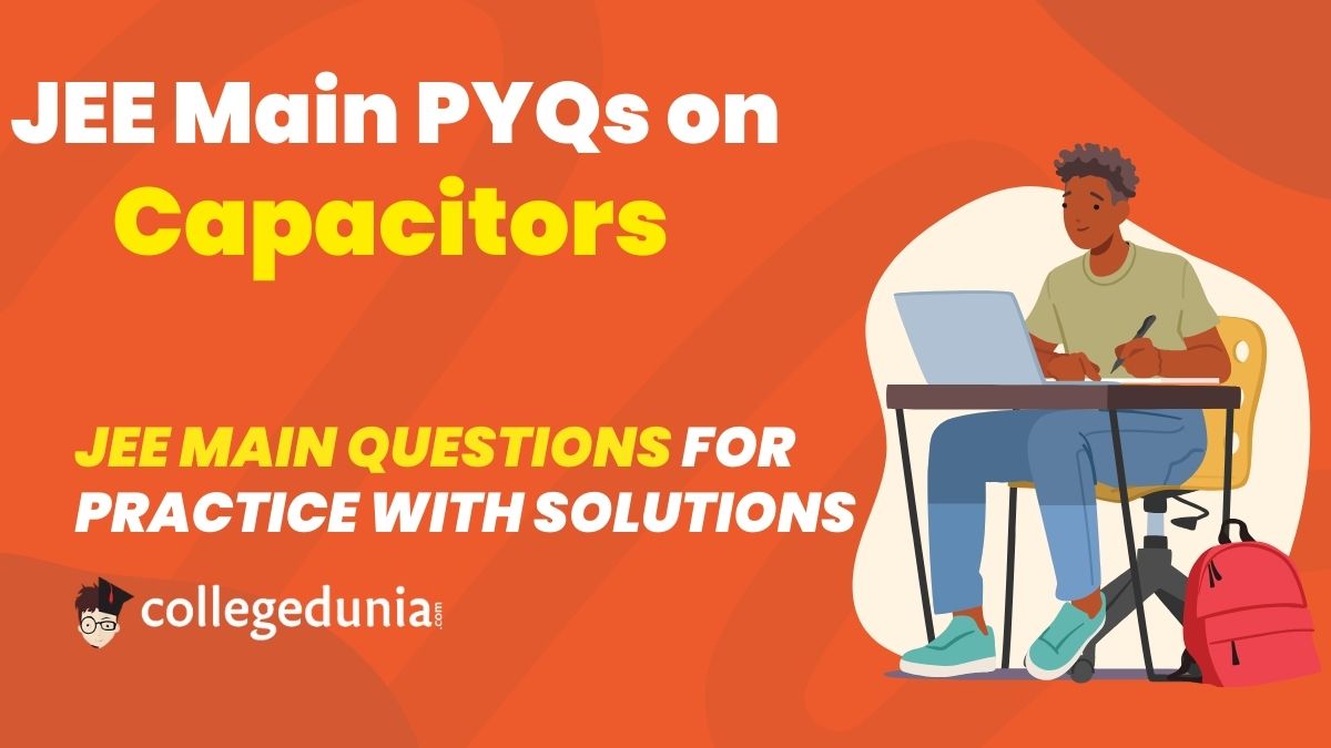 JEE Main PYQs on Capacitors: JEE Main Questions for Practice with Solutions