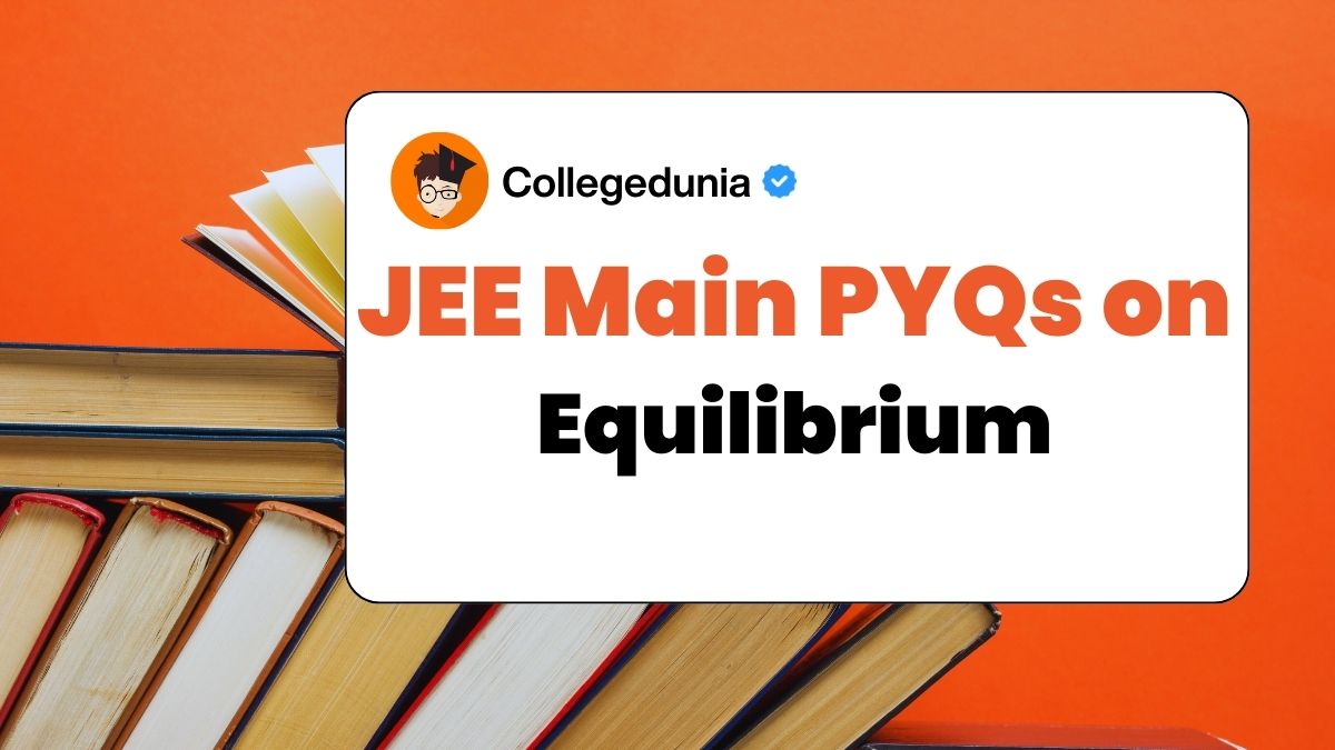 JEE Main PYQs on Equilibrium: JEE Main Questions for Practice with ...